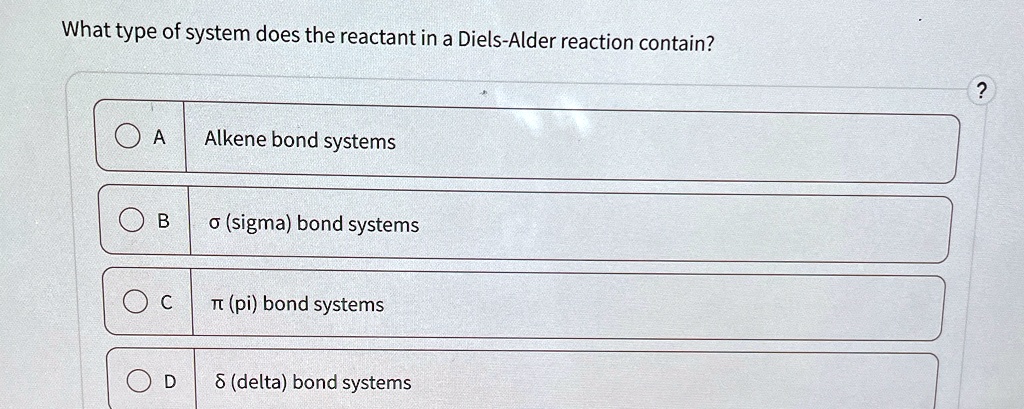 What type of system does the reactant in a Diels-Alder reaction contain ...