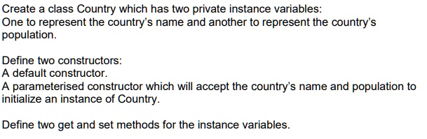 create a class country which has two private instance variables one to ...