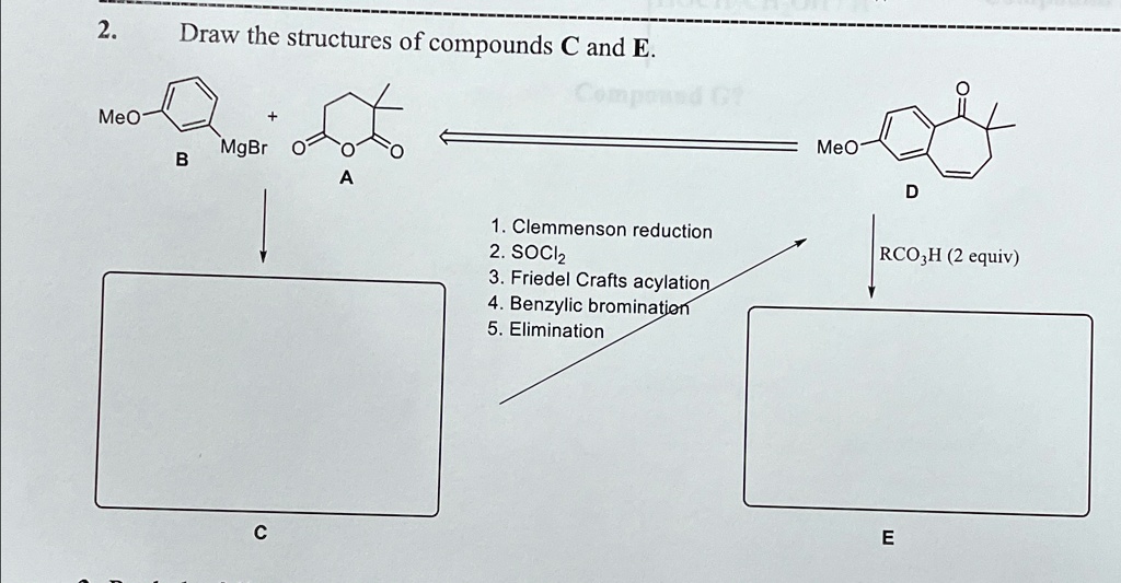 Draw the structures of compounds C and E. A D Clemmensen reduction ...