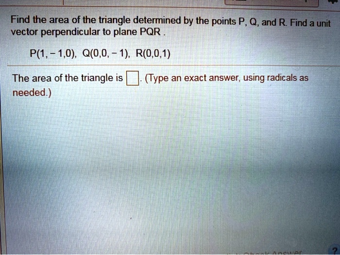 SOLVED: Find the area of the triangle determined by the points P, @,and R Find a unit vector ...
