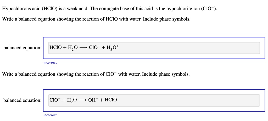 Hypochlorous acid (HClO) is a weak acid. The conjugate base of this acid is the hypochlorite ion ...