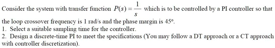 SOLVED: Consider the system with transfer function P(s) = 1 which is to be controlled by a PI ...