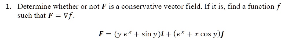 1 determine whether or not f is a conservative vector field if it is find a function f such that ...
