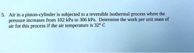 SOLVED: 5. Air in a piston-cylinder is subjected to a reversible ...