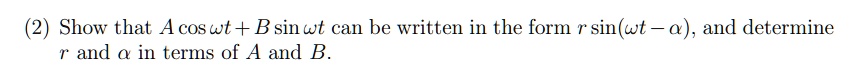 [GET ANSWER] 2 show that acos wt b sin wt can be written in the form r ...