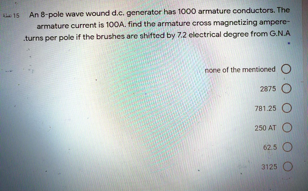 SOLVED: Please solve 15 An 8-pole wave wound d.c. generator has 1000 armature conductors. The ...