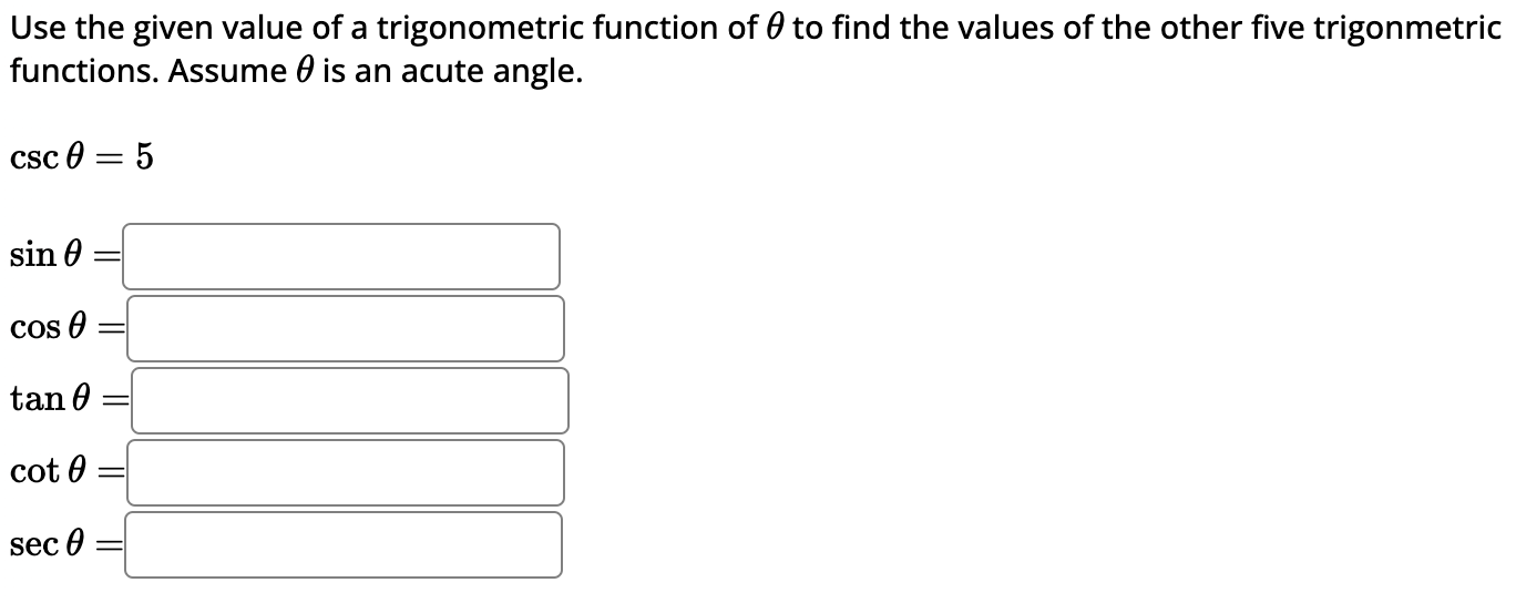 use the given value of a trigonometric function of theta to find the values of the other five ...
