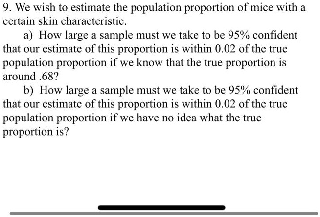 SOLVED: 9. We wish to estimate the population proportion of mice with a certain skin ...