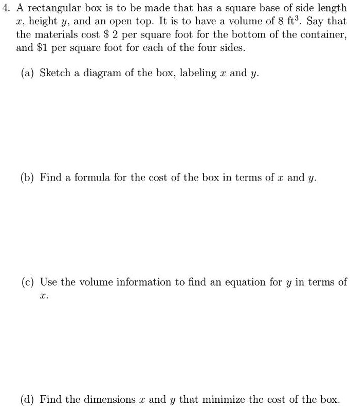 SOLVED:A rectangular box is to be made that has square base of side ...