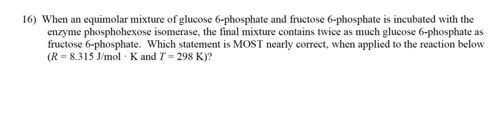 16 when an equimolar mixture of glucose 6 phosphate and fructose 6 ...