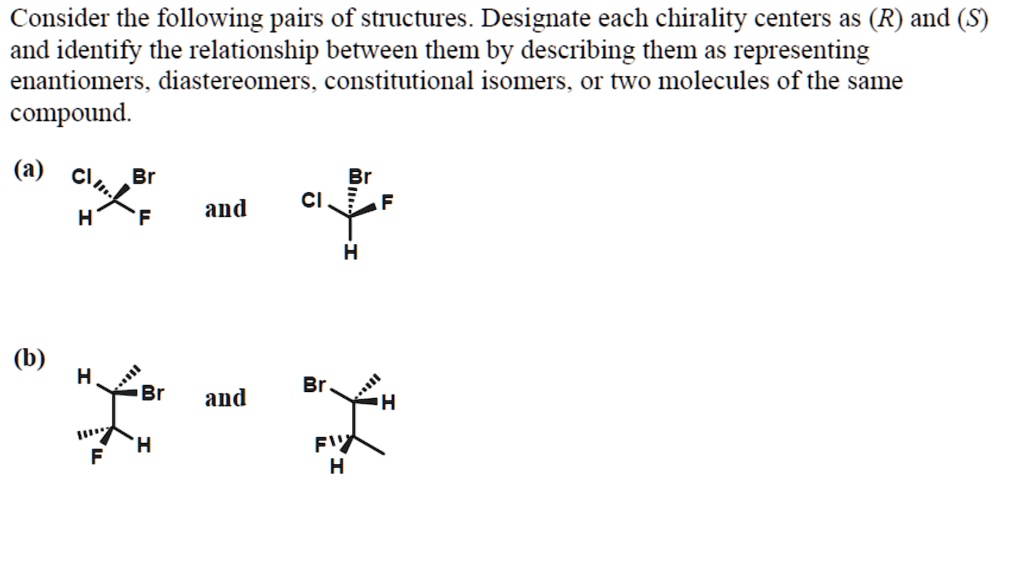 Consider the following pairs of structures. Designate each chirality centers as (R) and (S) and ...