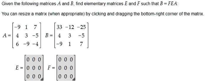 Given the following matrices 4 and B, find elementary matrices E and F ... Given the following matrices 4 and B, find elementary matrices E and F ...
