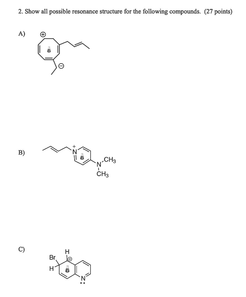 SOLVED: 2. Show all possible resonance structure for the following compounds (27 points) A) B ...