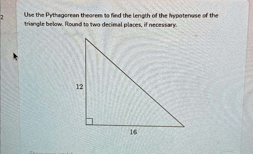SOLVED: 2 Use the Pythagorean theorem to find the length of the ...