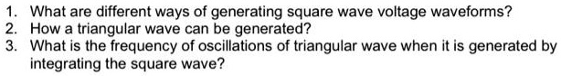 SOLVED: What are different ways of generating square wave voltage ...