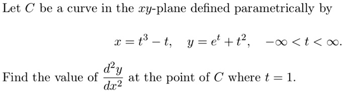 Let C Be A Curve In The Xy Plane Defined Parametrically By 1 T3 T Y Et T2 0 T Q Dy Find The 4798