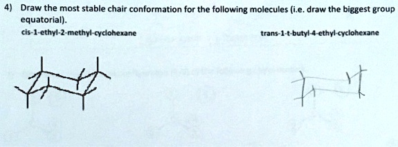SOLVED: Draw the most stable chair conformation for the following molecules (i.e. draw the ...
