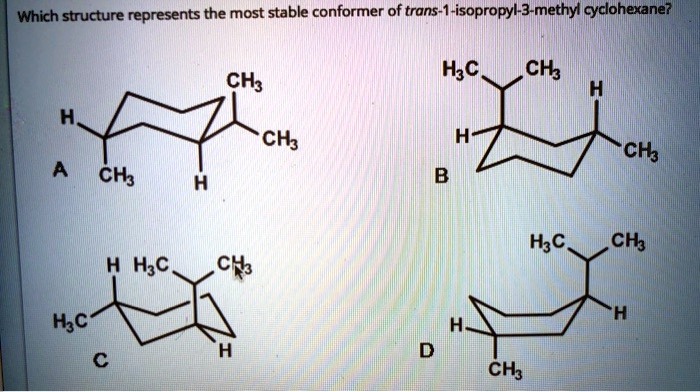 SOLVED: Which structure represents the most stable conformer of trans- -isopropyl-3-methyl ...