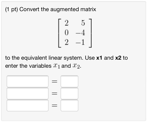 VIDEO solution: pt) Convert the augmented matrix 2 0 5 2 to the ...