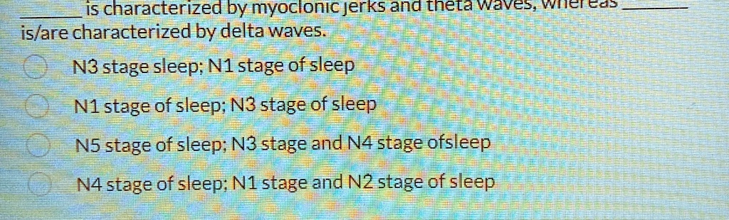 is characterized by myoclonic jerks and theta waves, whereas is/are ...
