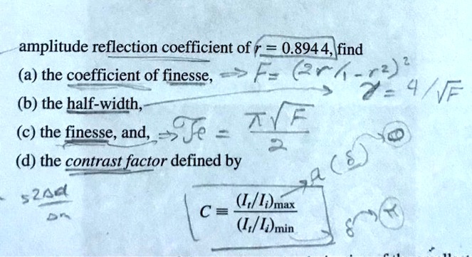amplitude reflection coefficient of r = 0.8944, find (a) the coefficient of finesse, F = (2r/(1 ...