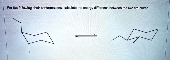 SOLVED: For the following chair conformations, calculate the energy ...