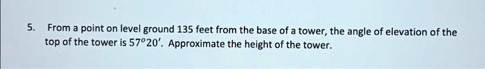 SOLVED: From a point on level ground 135 feet from the base of = tower ...