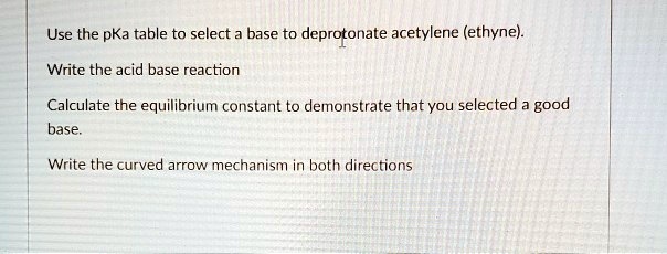 SOLVED: Use the pKa table to select base to deprotonate acetylene ...
