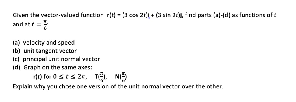 SOLVED:Given the vector-valued function rlt) = (3 cos 2t)i+ (3 sin 2t)i, find parts (a)-(d) as ...