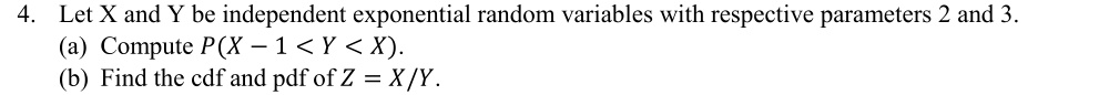 SOLVED: Let X and Y be independent exponential random variables with respective parameters 2 and ...