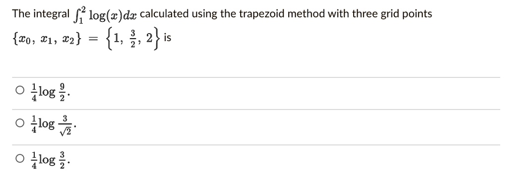 SOLVED: The integral log(c)da calculated using the trapezoid method ...
