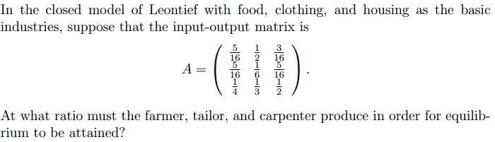 Solved In The Closed Model Of Leontief With Food Clothing And Housing As The Basic Industries 