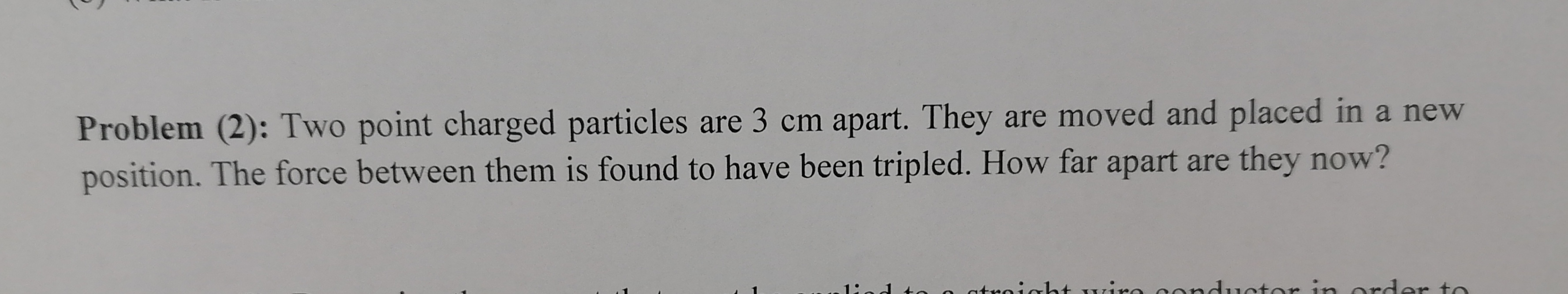 Problem (2): Two point charged particles are 3 cm apart. They are moved and placed in a new ...