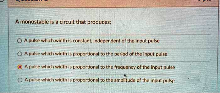 SOLVED: A monostable is a circuit that produces @ A pulse which width ...