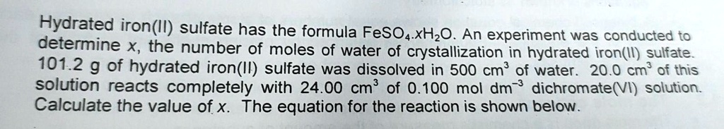 Hydrated iron(II) sulfate has the formula FeSO4.xH2O. An experiment was ...