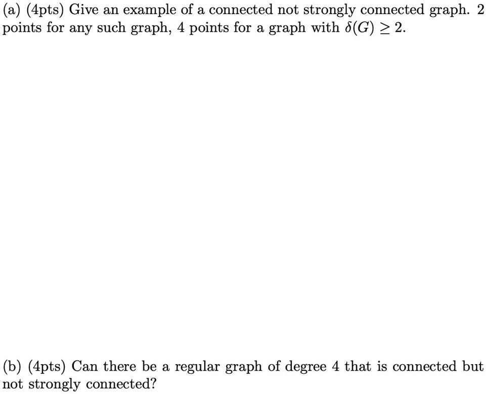 SOLVED:(a (4pts) Give an example of a connected not strongly connected graph: 2 points for any ...