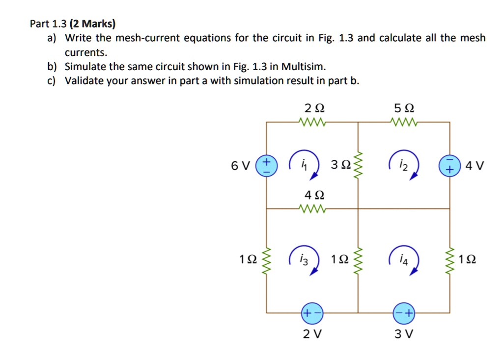 SOLVED: Part 1.3 (2 Marks) a) Write the mesh-current equations for the circuit in Fig. 1.3 and ...