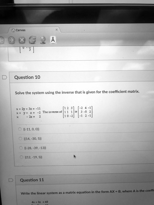SOLVED: Canvas A Question 10 Solve the system using the inverse that is ...