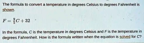 SOLVED: The formula t0 convert temperature in degrees Celsius t0 degrees Fahrenheit is shown F ...
