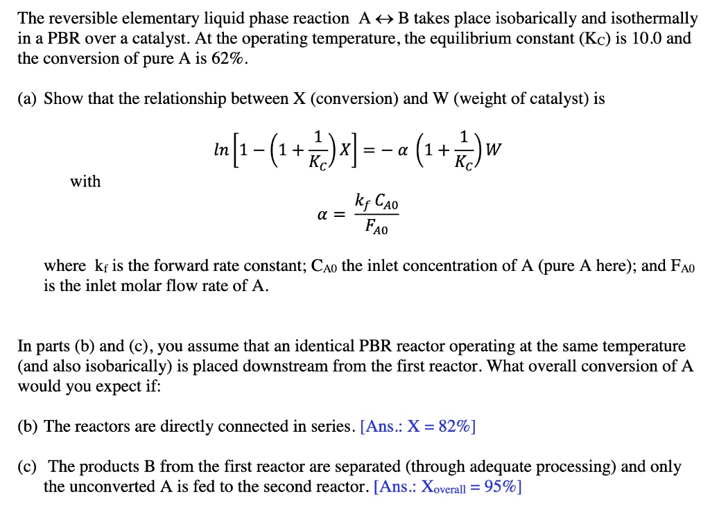 the reversible elementary liquid phase reaction a b takes place ...