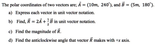 SOLVED: The polar = coordinates of two vectors are; A = (10m, 240 ...