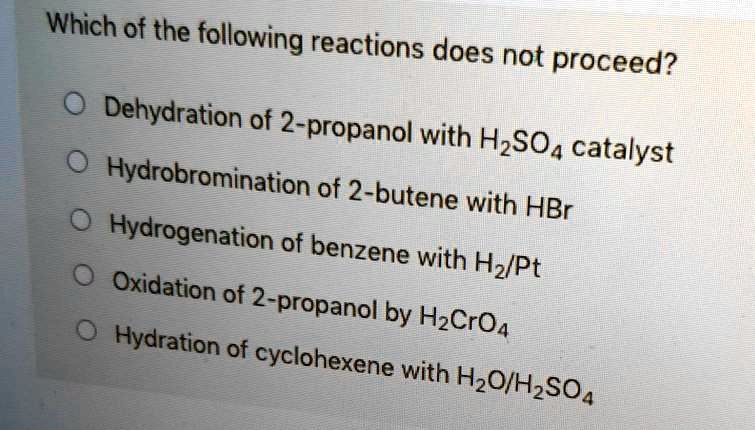 SOLVED: Which of the following reactions does not proceed? Dehydration ...