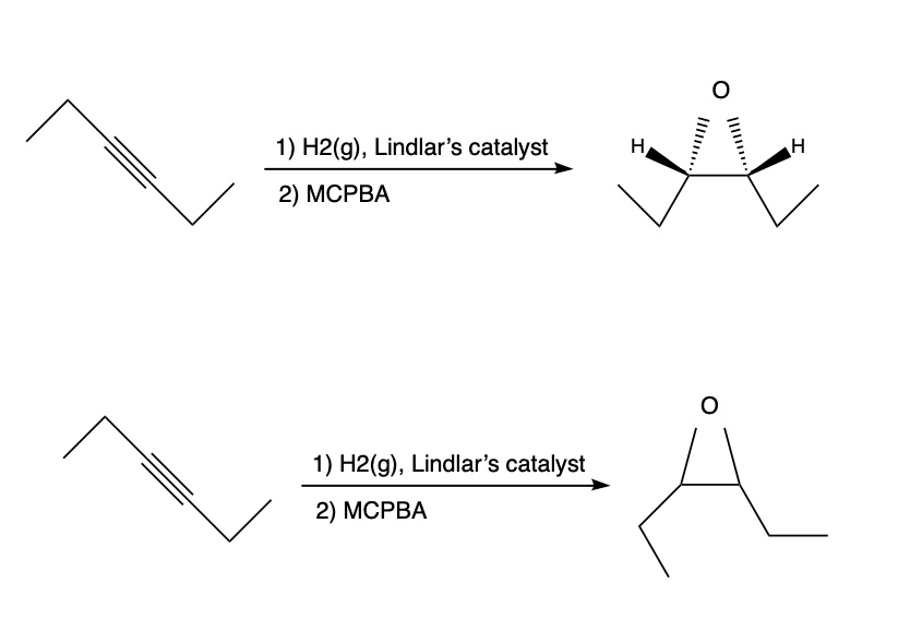 1) H2(g), Lindlar's catalyst 2) MCPBA 1) H2(g), Lindlar's catalyst 2) MCPBA