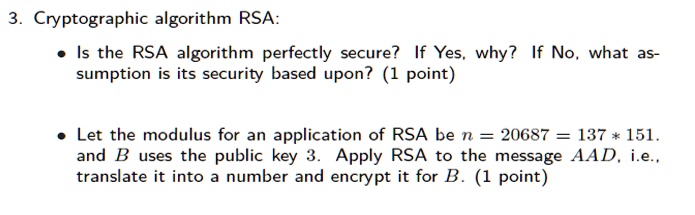 Solved Cryptographic Algorithm Rsa Is The Rsa Algorithm Perfectly Secure If Yes Why If No