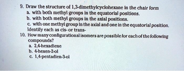 SOLVED: 9. Draw the structure of 1,3-dimethylcyclohexane in the chair form: a. with both methyl ...