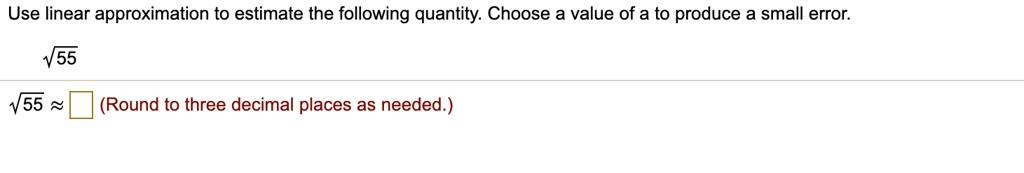 SOLVED: Use linear approximation to estimate the following quantity: Choose a value of a to ...