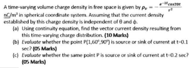 A time-varying volume charge density in free space is given by = (e ...