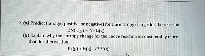 SOLVED: (a) Predict the sign (positive or negative) for the entropy change for the reaction: 2NO ...