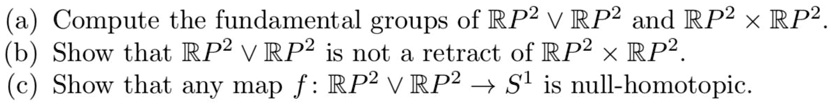 compute the fundamental groups of rp2 v rp2 and rp2 x rp show that rp2 ...