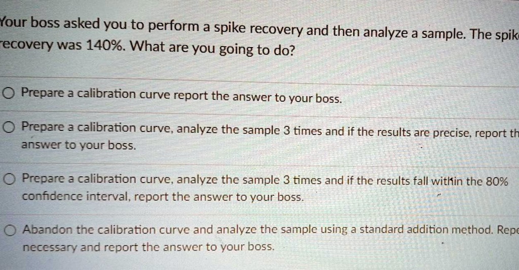 Your boss asked you to perform a spike recovery and then analyze a ...